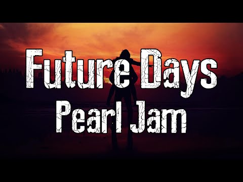 Pearl Jam - Future Days "Lyrics"