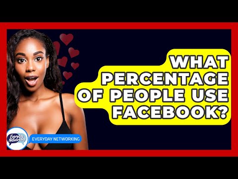 What Percentage of People Use Facebook? - Everyday-Networking
