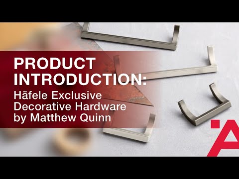 Product Introduction: Häfele Exclusive Decorative Hardware by Matthew Quinn