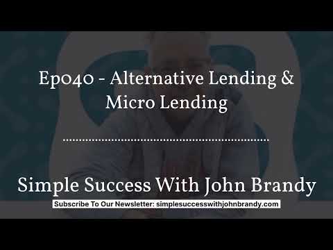 Ep040 - Alternative Lending & Micro Lending | Simple Success With John Brandy