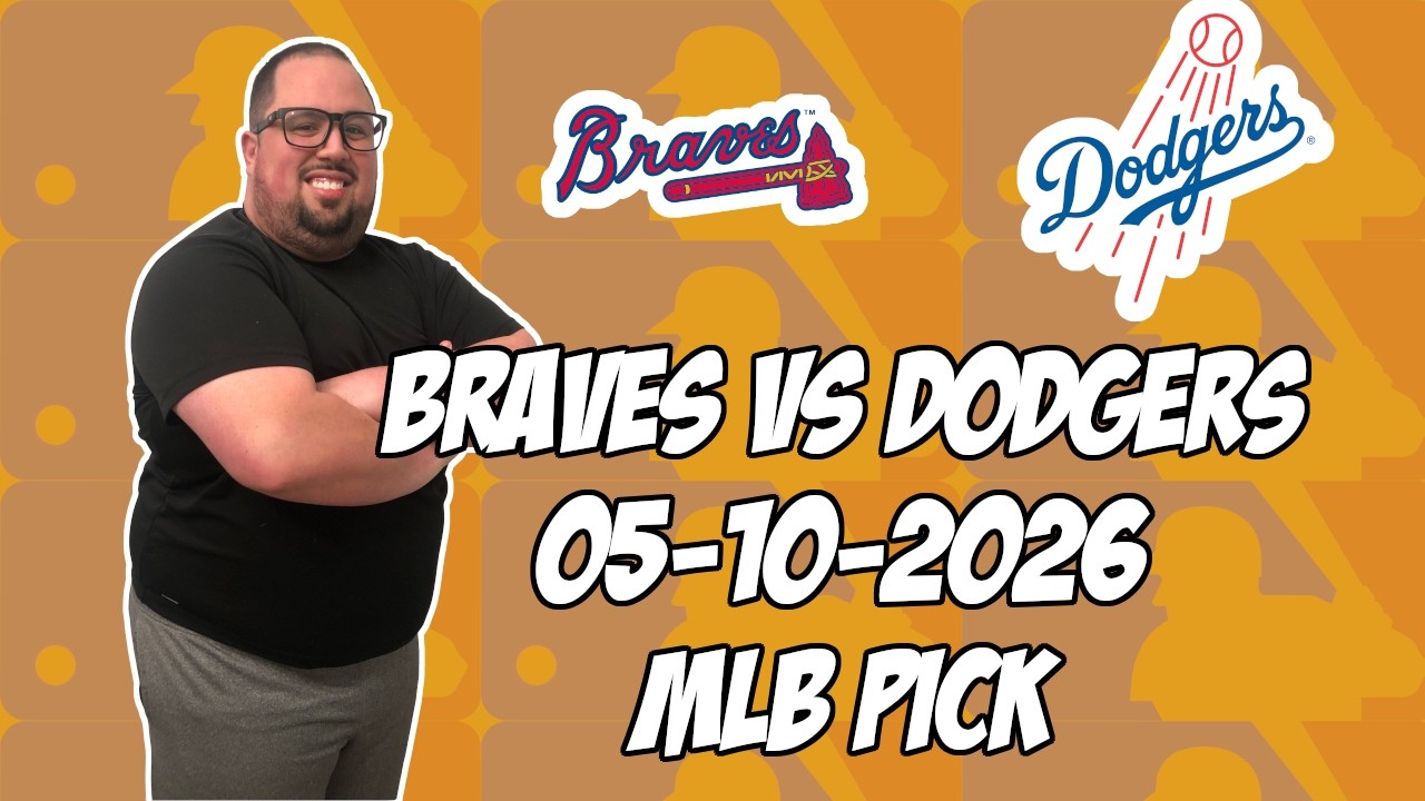 Atlanta Braves vs Los Angeles Dodgers 5/10/26 MLB Pick & Prediction | MLB Betting Tips