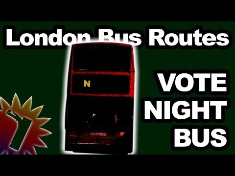 Vote To See London Night Bus Routes :) N20 N73 N? You Decide!