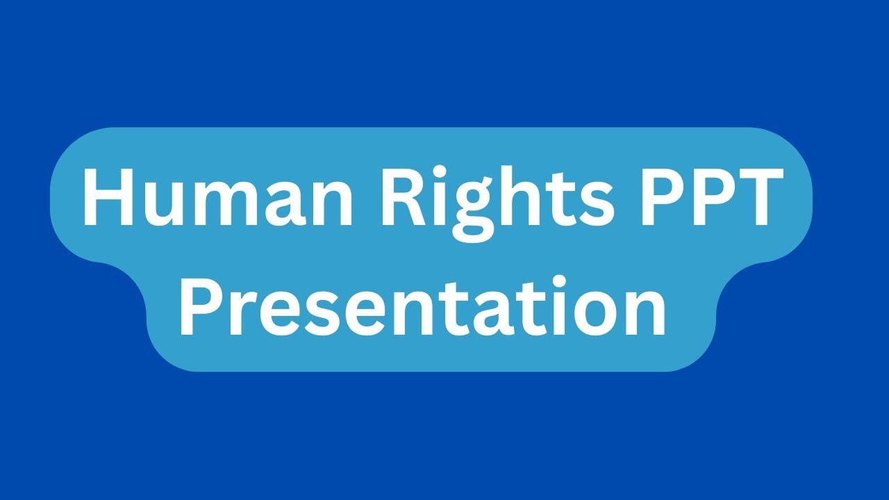 Human Rights PPT Presentation Seminar Download: Meaning, Importance, NHRC