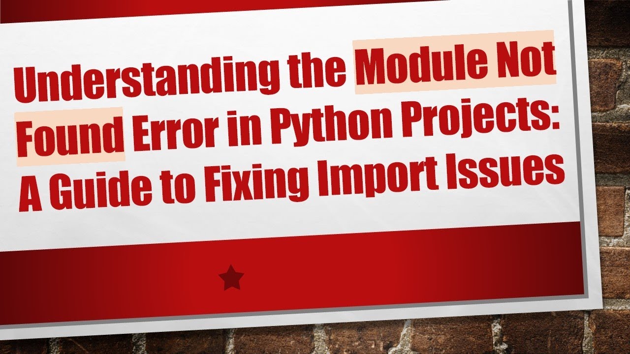 Understanding the Module Not Found Error in Python Projects: A Guide to Fixing Import Issues