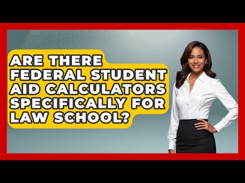 Are There Federal Student Aid Calculators Specifically For Law School? - Law School Prep Hub