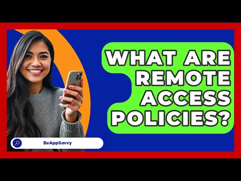 What Are Remote Access Policies? - Be App Savvy