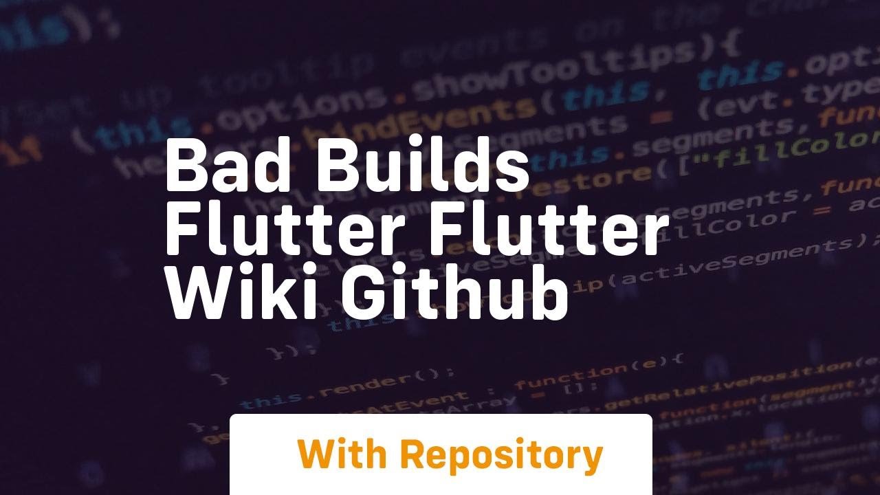 bad builds flutter flutter wiki github