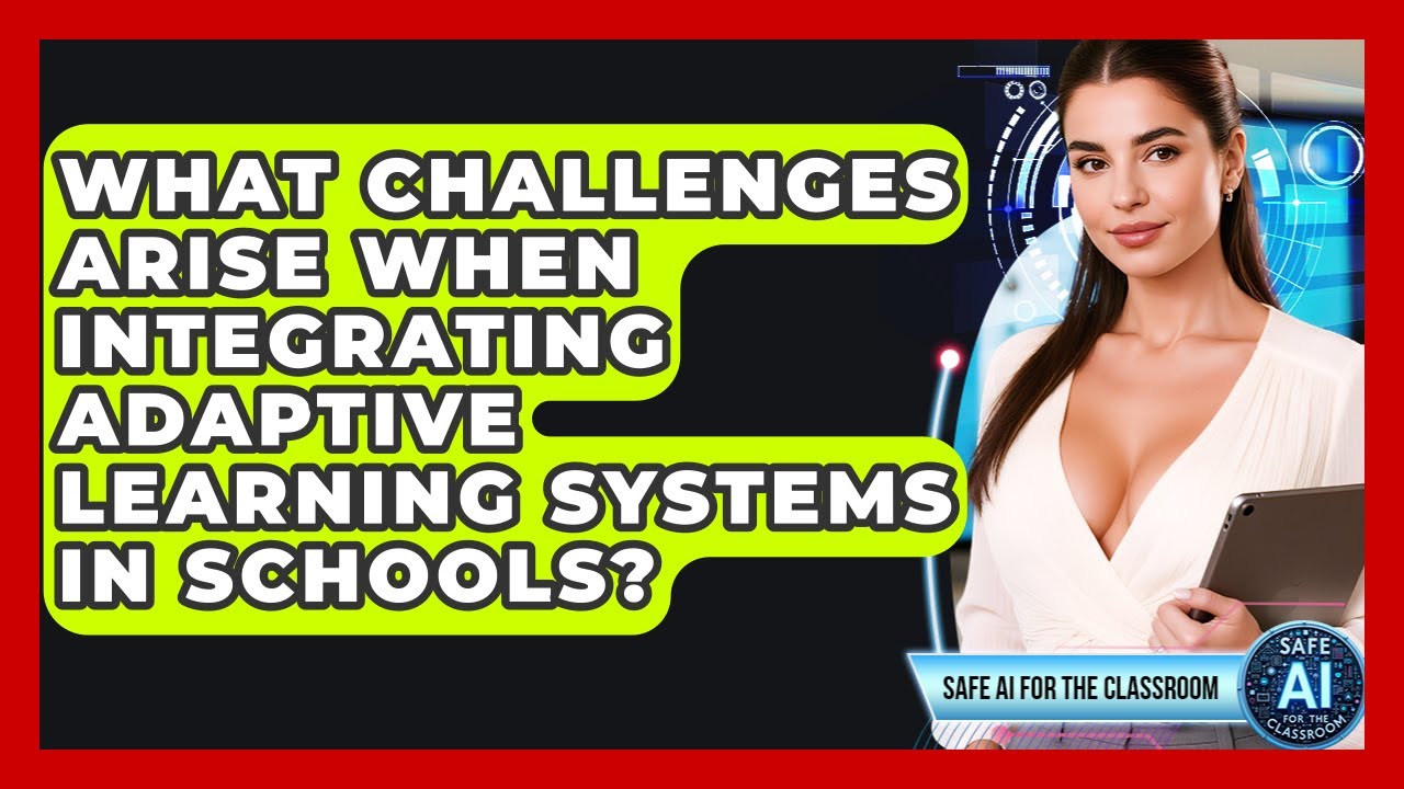 What Challenges Arise When Integrating Adaptive Learning Systems In Schools?