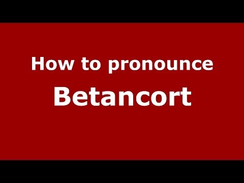 How to pronounce Betancort (Spanish/Spain) - PronounceNames.com