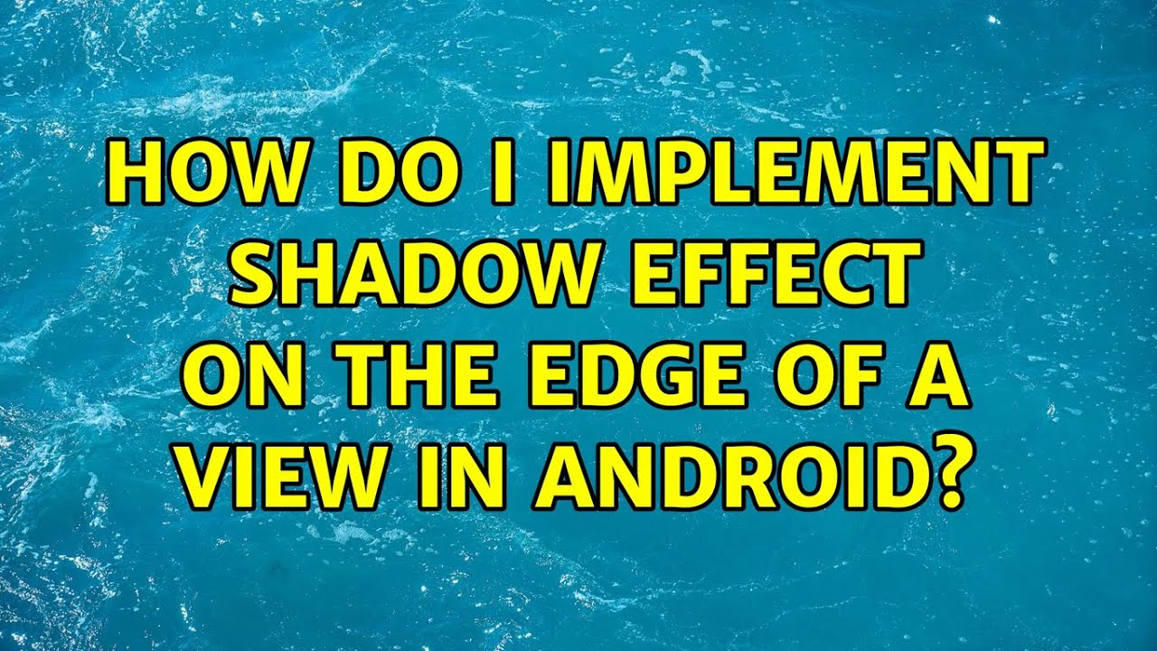 How do i implement shadow effect on the edge of a view in android? (2 Solutions!!)