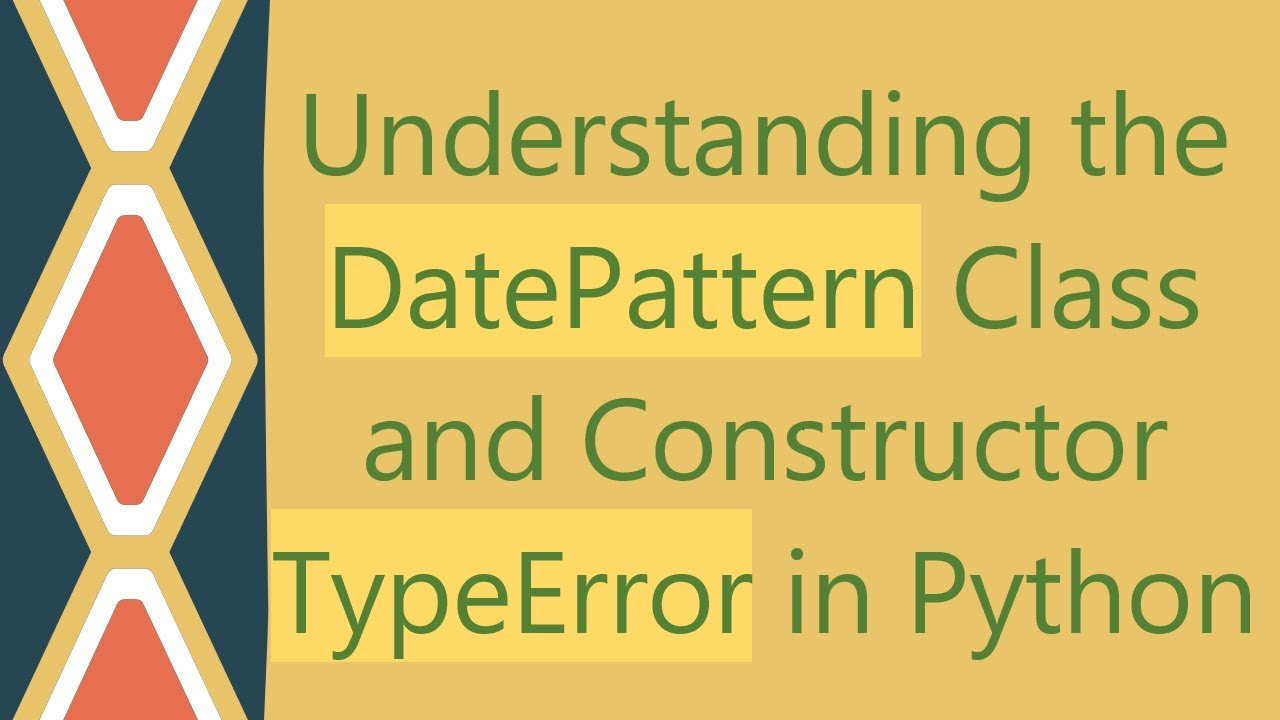 Understanding the DatePattern Class and Constructor TypeError in Python