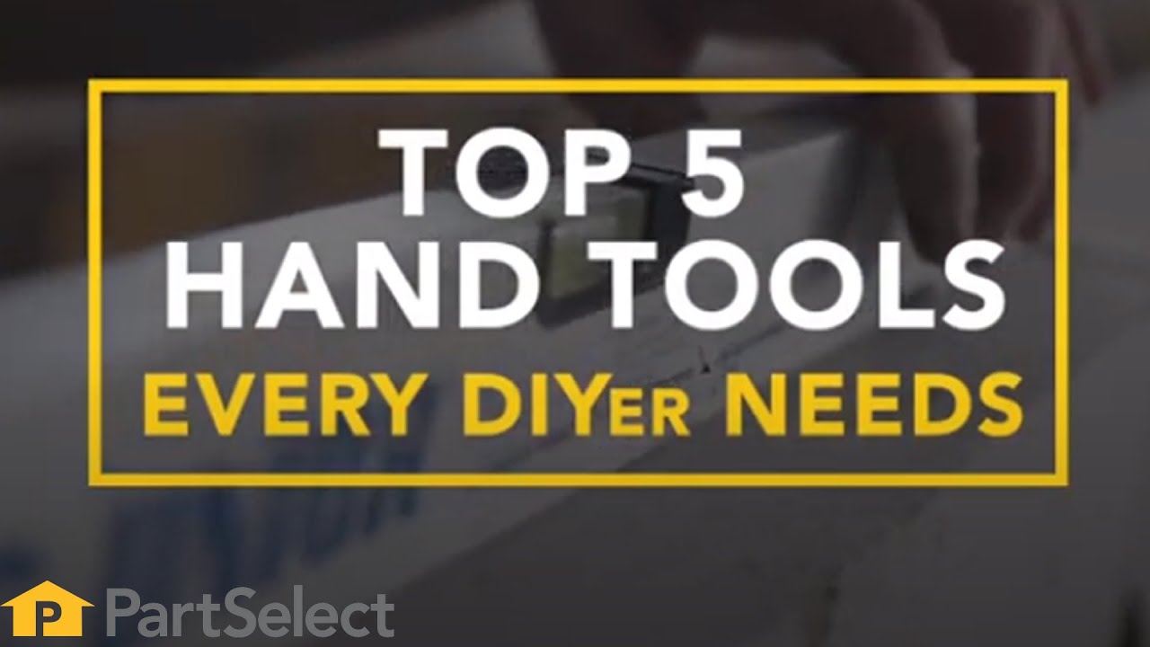 Top 5 Must-Have Hand Tools Every DIYer Needs | PartSelect.com