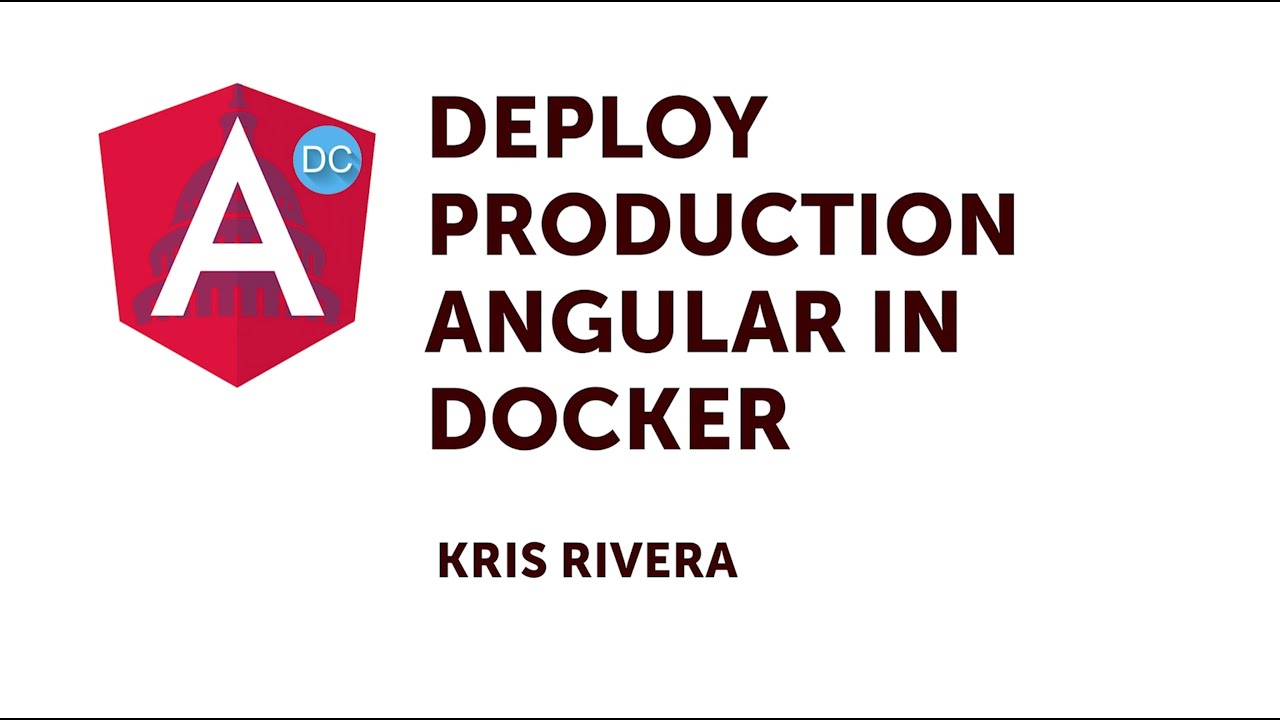 Angular DC Lightning Talks: Deploy Production Angular in Docker with Kris Rivera