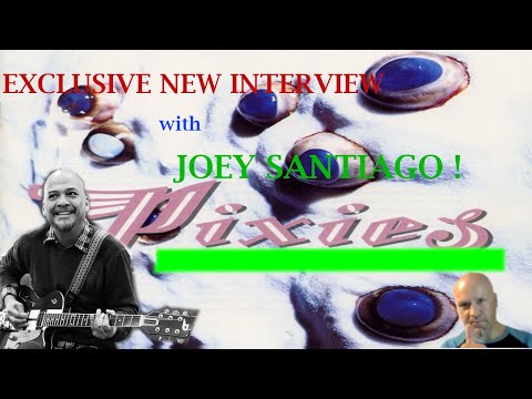 Joey Santiago of The Pixies and I chat about Trompe Le Monde, Letterman, NUE, Cohen, BONO & more