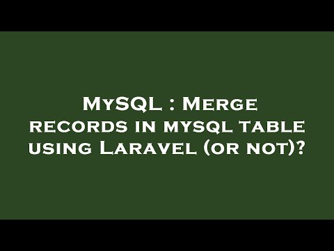 MySQL : Merge records in mysql table using Laravel (or not)?