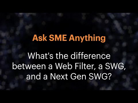 Ask SME Anything: What's the difference between a Web Filter, a SWG, and a Next Gen SWG?