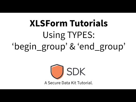 XLSForm Tutorial - Grouping Questions with Type: 'begin group' and 'end group'