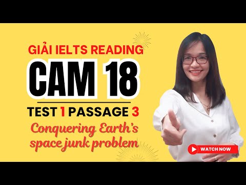 Giải Reading Cambridge 18 Test 1 Passage 3: Conquering Earth's space junk problem| IELTS Thanh Loan