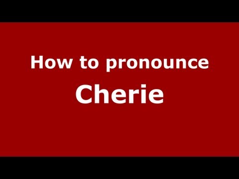 How to Pronounce Cherie - PronounceNames.com