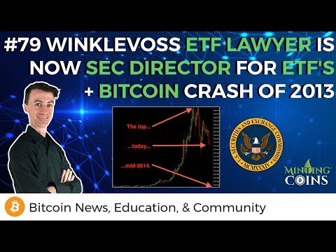 #79 Bitcoin ETF Lawyer is Now SEC Director for ETF's! + Bitcoin Crash of 2013