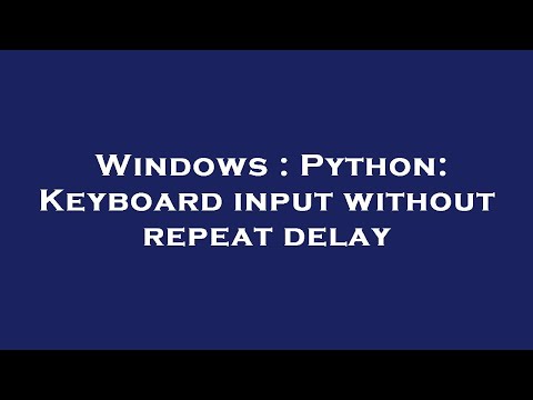 Windows : Python: Keyboard input without repeat delay