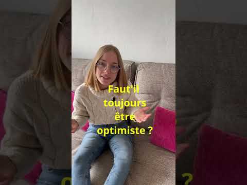FAUT-IL TOUJOURS ÊTRE OPTIMISTE ?