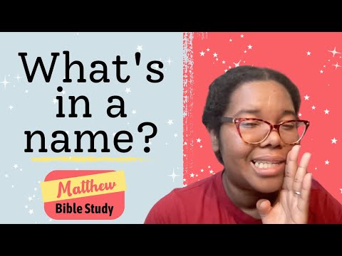 Matthew Bible Study - What's in a Name?