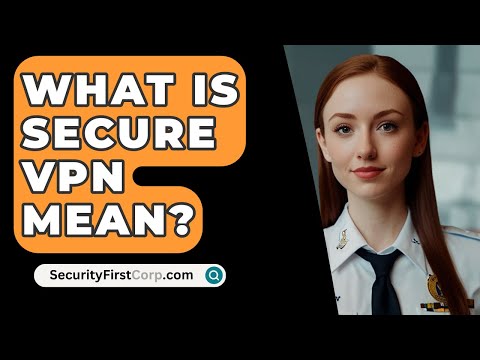 What Is Secure VPN Mean? - SecurityFirstCorp.com