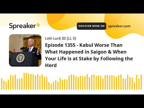 Episode 1355 - Kabul Worse Than What Happened in Saigon & When Your Life is at Stake by Following th