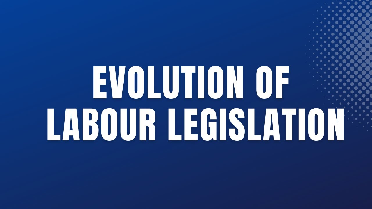 EVOLUTION OF LABOUR LEGISLATION