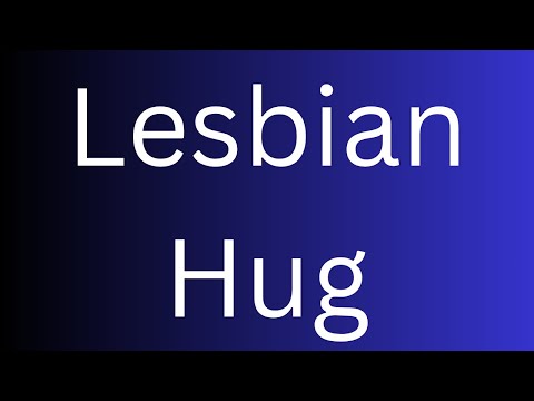 How to pronounce Lesbian Hug Perfectly? How to speak Lesbian Hug? How to say Lesbian Hug?