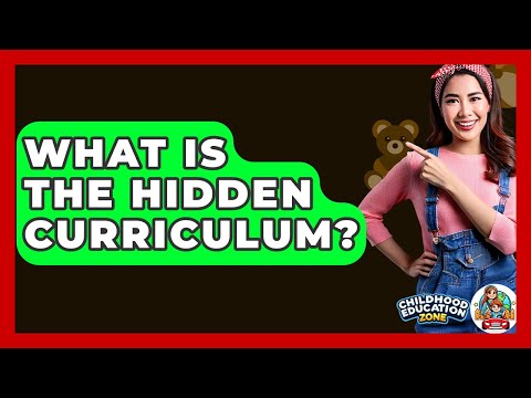 What Is The Hidden Curriculum? - Childhood Education Zone