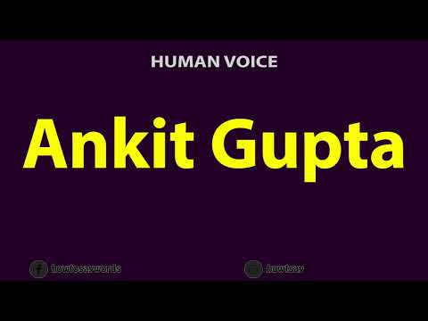 How to Pronounce Ankit Gupta