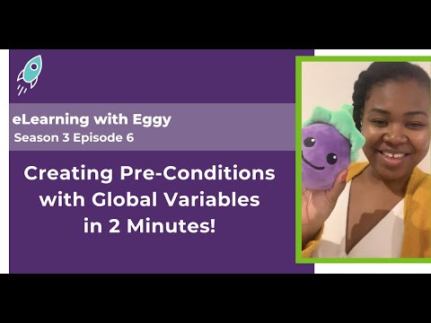 eLearning with Eggy: Season 3 Ep.6 - Creating Pre-Conditions with Global Variables in 2 Minutes!