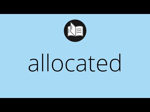 What ALLOCATED means • Meaning of ALLOCATED • allocated MEANING • allocated DEFINITION