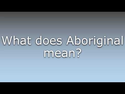 What does Aboriginal mean?