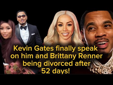 Kevin Gates Finally speak on him and Brittany Renner DIVORCING AFTER 52 DAYS!