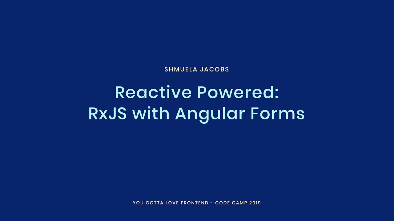 Shmuela Jacobs - Reactive Powered: RxJS with Angular Forms