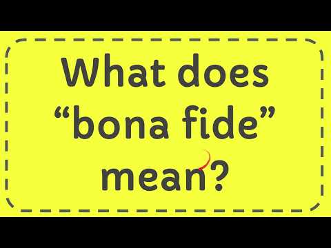 What does “bona fide” mean?