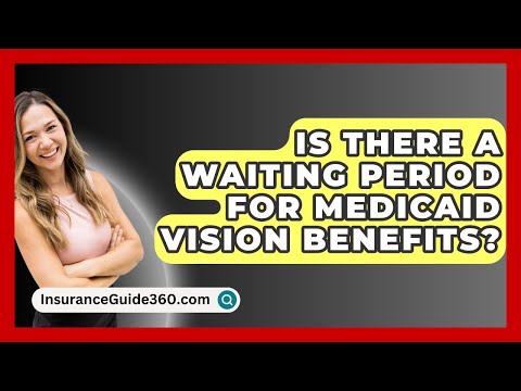 Is There A Waiting Period For Medicaid Vision Benefits? - InsuranceGuide360.com