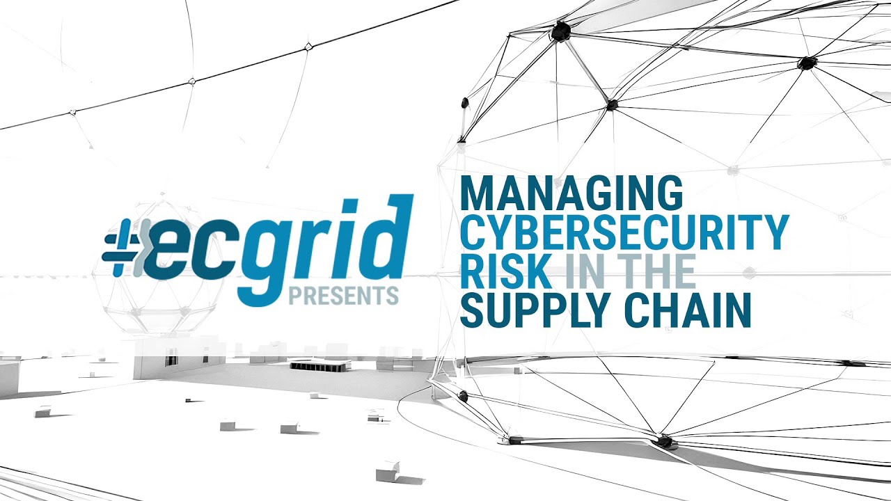 ECGrid Presents: Managing Cybersecurity Risk in the Supply Chain