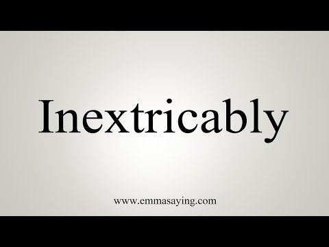 How To Say Inextricably