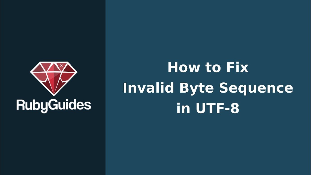 How to Fix Invalid Byte Sequences in UTF-8