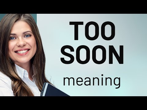 Too soon — meaning of TOO SOON