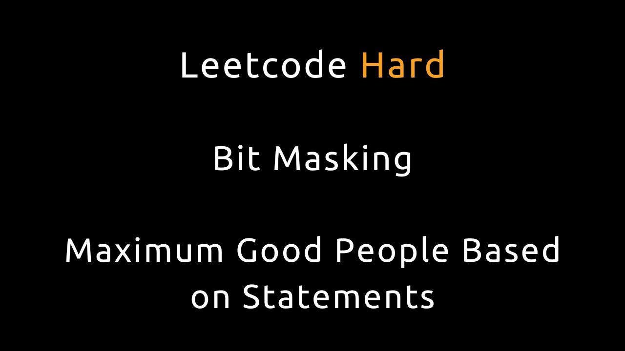 BitMasking Tutorial - Maximum Good People Based on Statements - Python