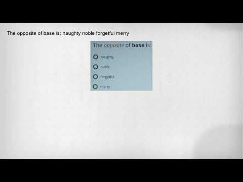 The opposite of base is: naughty noble forgetful merry