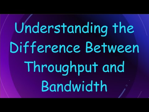 Understanding the Difference Between Throughput and Bandwidth