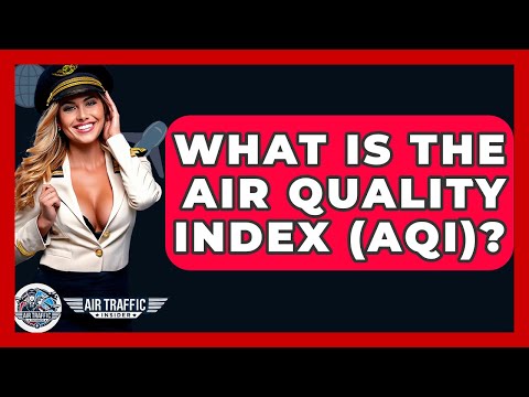 What Is The Air Quality Index (AQI)? - Air Traffic Insider