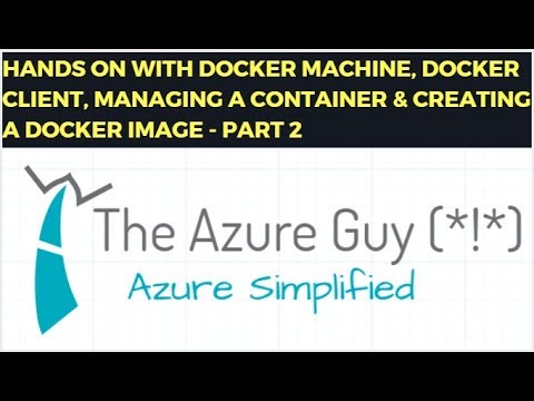 Dockers Tutorial - Part 2 - Docker Machine, Docker Client, Managing a container & docker Image