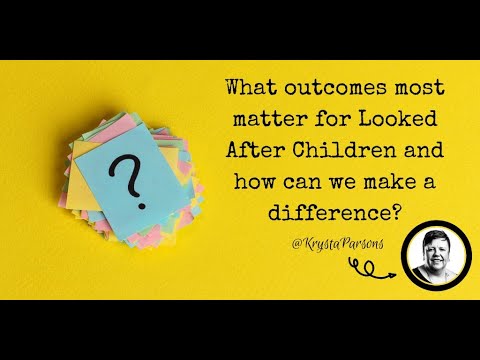 What outcomes most matter for Looked After Children? | Krysta Parsons